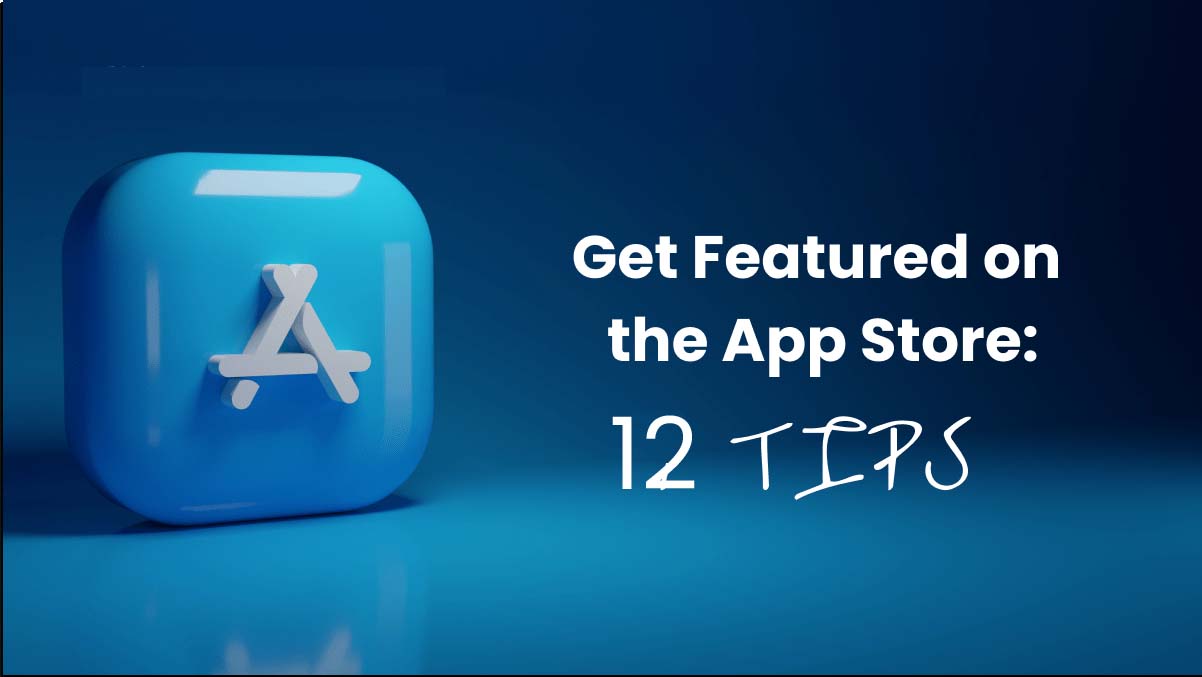 Top 12 Ways To Get Your App Featured In The IOS App Store
