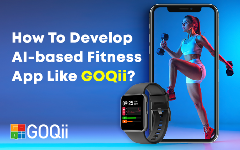 GOQii: How Much Does It Cost To Develop An AI-based Fitness App Like GOQii?
